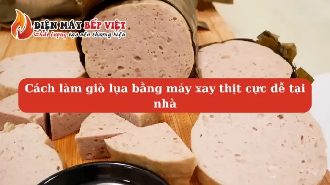 Cách làm giò lụa bằng máy xay thịt tại nhà siêu đơn giản