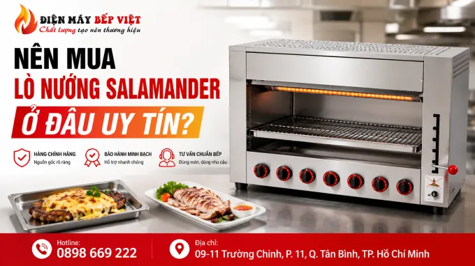 Nên Mua Lò Nướng Salamander Ở Đâu Uy Tín?