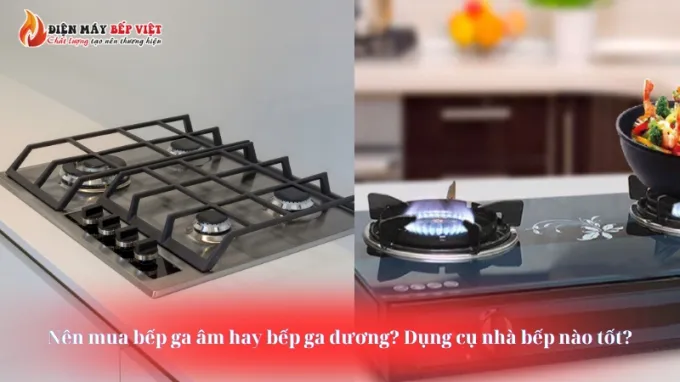 Nên mua Bếp Ga Âm hay Bếp Ga Dương?